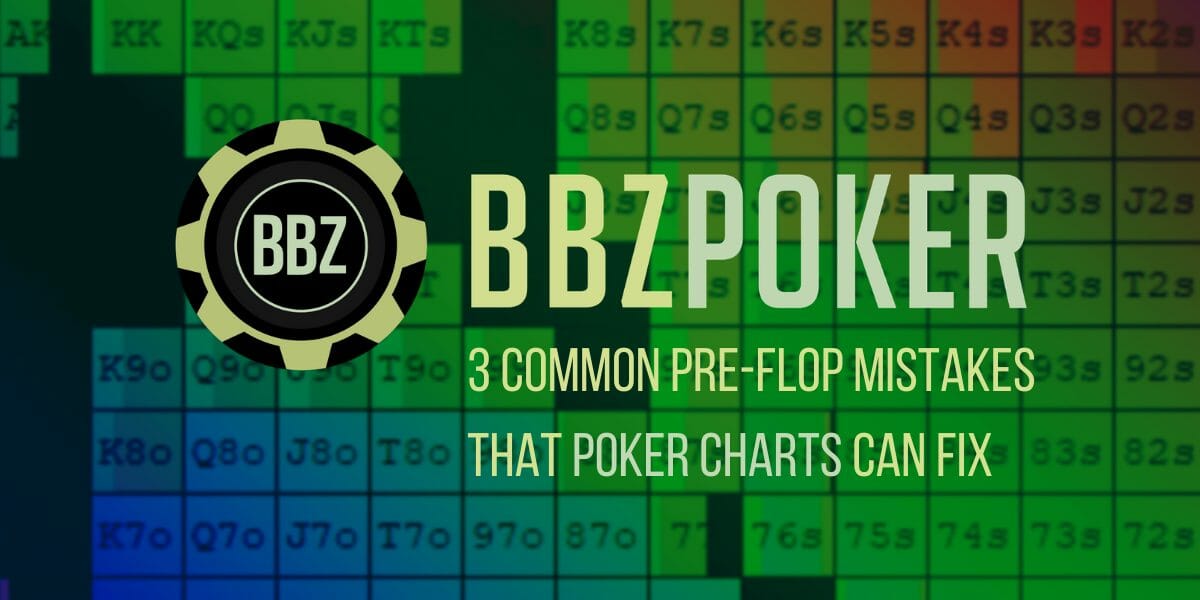3 common pre-flop mistakes that poker charts can fix - BBZPoker