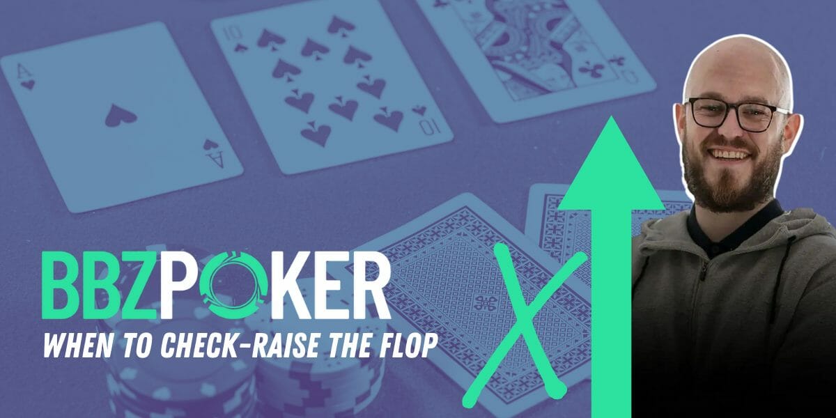 When should you check-raise the flop? - BBZPoker